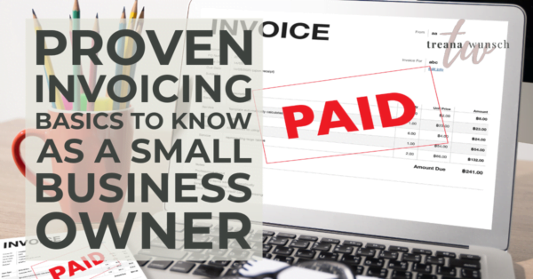 Proven Invoicing Basics to Know as a Small Business Owner - Treana Wunsch